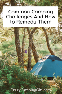 Common Camping Challenges And How to Remedy Them - Crazy Camping Girl